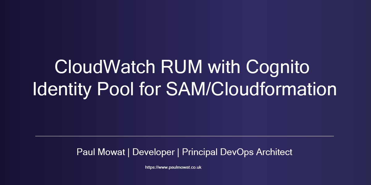 CloudWatch RUM with Cognito Identity Pool for SAM/Cloudformation - Paul Mowat